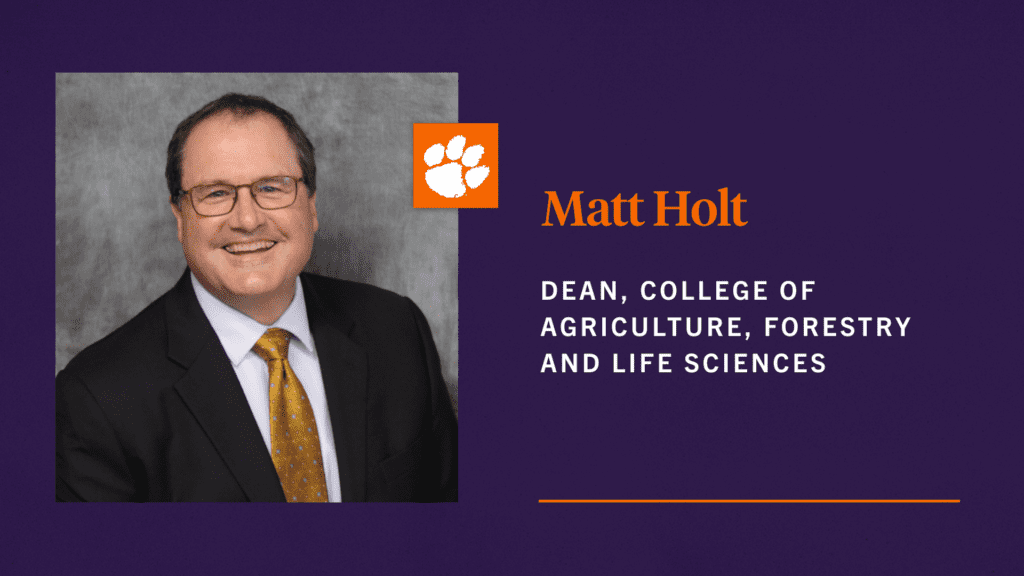 Matthew Holt named dean of Clemson's College of Agriculture, Forestry and Life Sciences ...